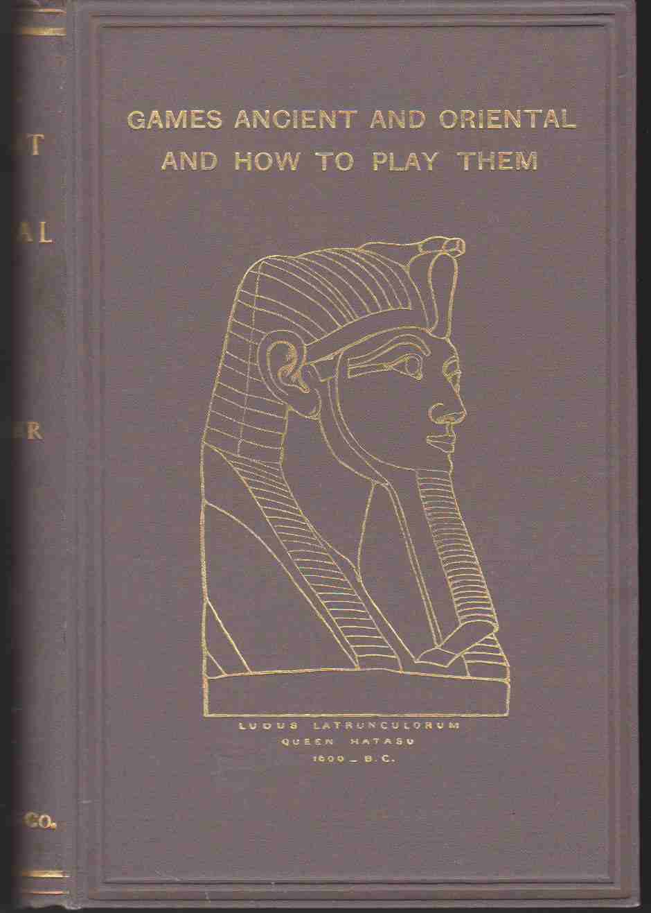 GAMES ANCIENT AND ORIENTAL AND HOW TO PLAY THEM. BEING THE GAMES OF THE ...