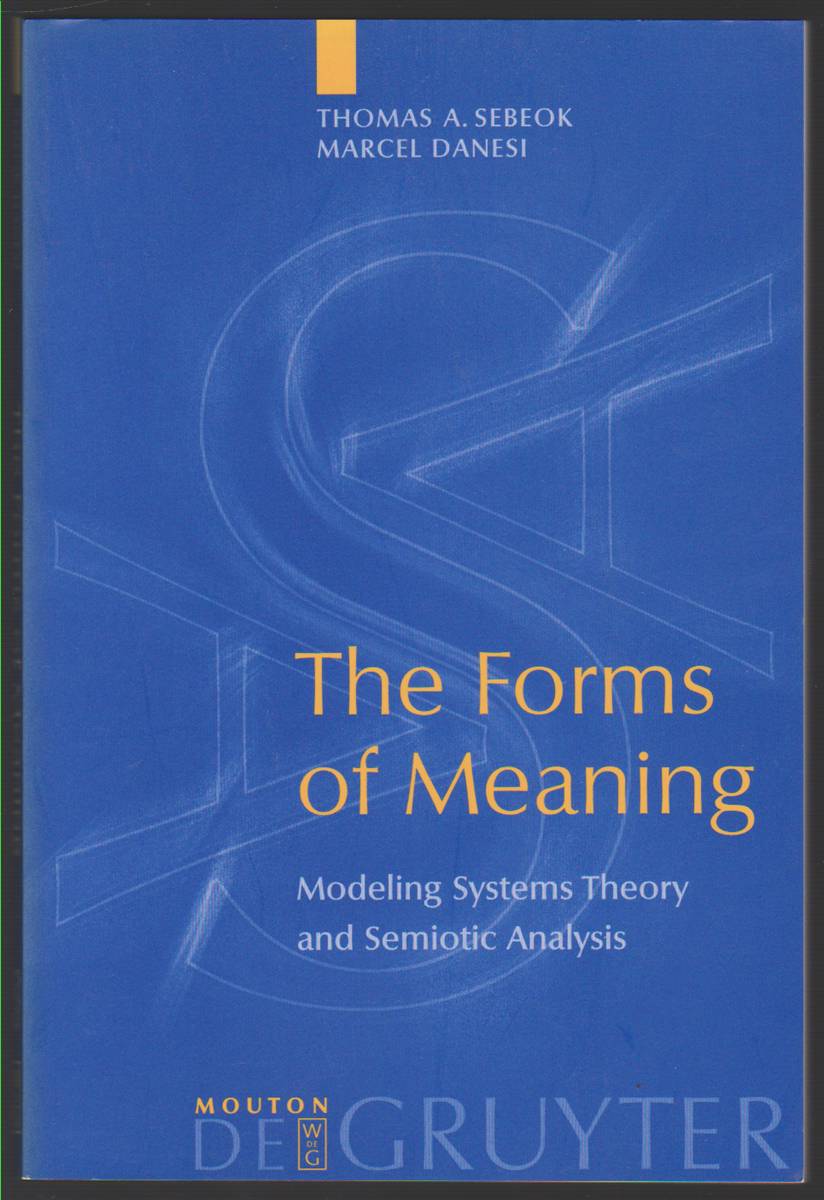 THE FORMS OF MEANING Modeling Systems Theory and Semiotic Analysis THE FORMS OF MEANING Modeling Systems Theory and Semiotic Analysis