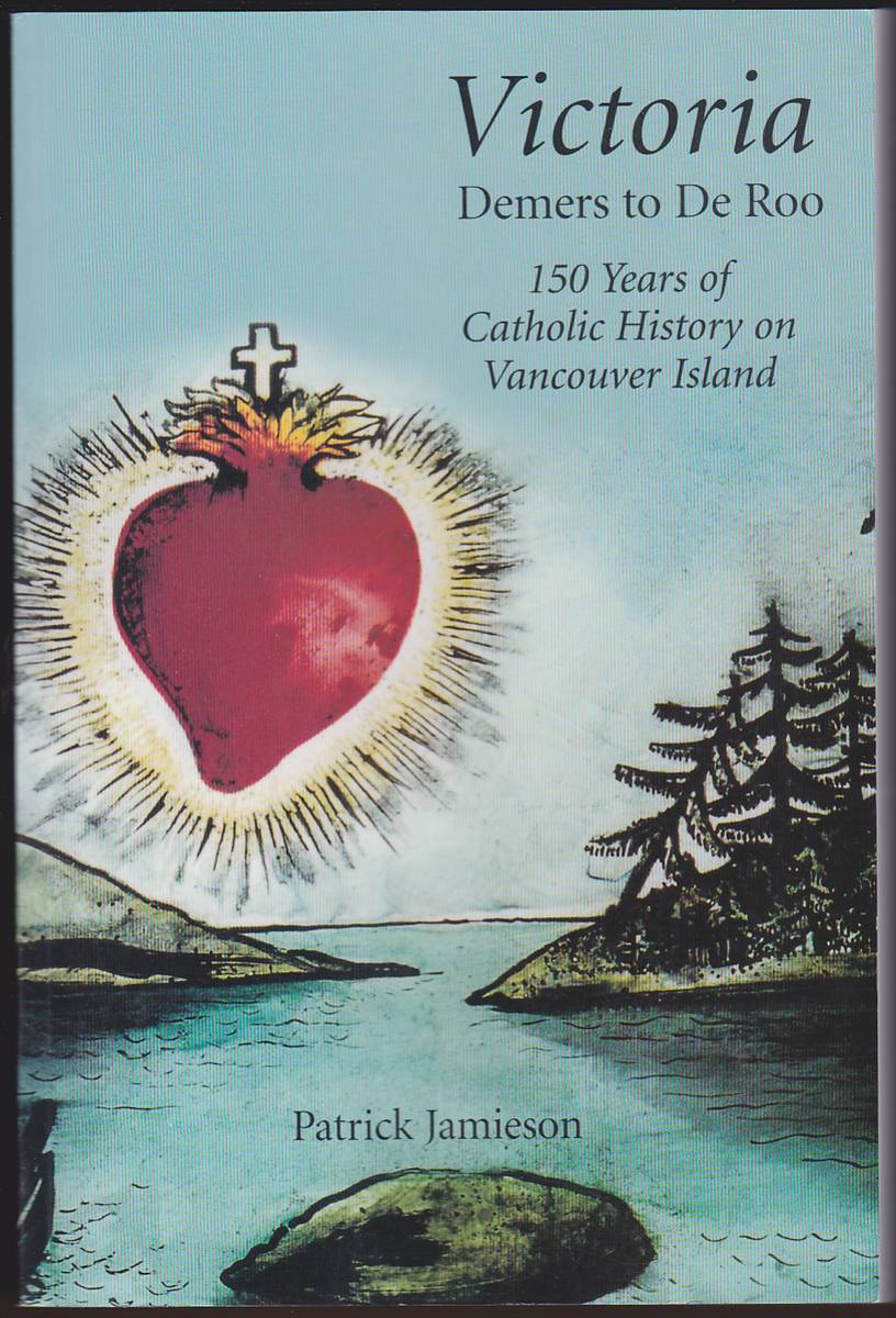 VICTORIA Demers to De Roo 150 Years of Catholic History on Vancouver Island